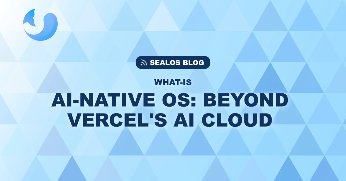 Beyond Vercel's AI Cloud: The Case for an AI-Native Operating System | Sealos Blog