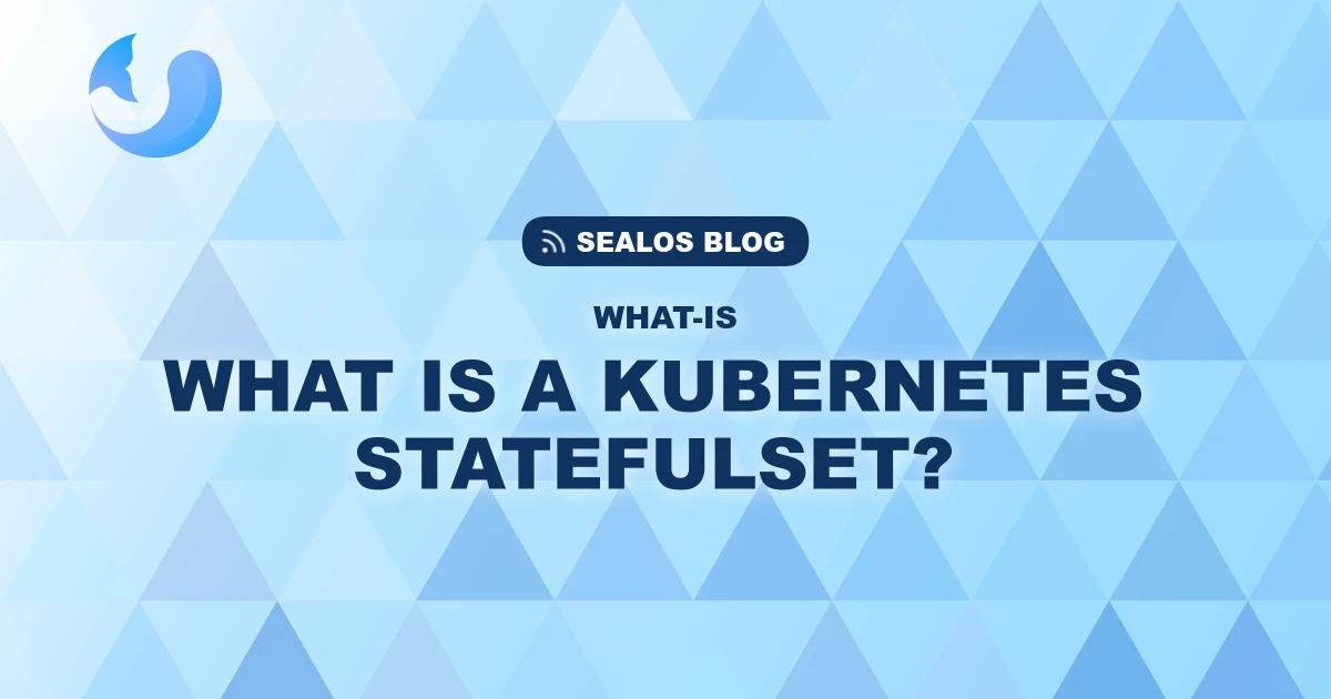 What is a Kubernetes StatefulSet? A Practical Guide | Sealos Blog