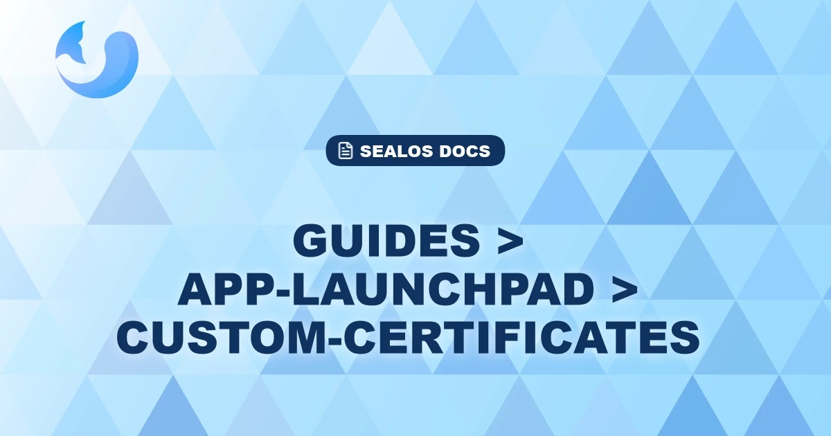 Guides > App-launchpad > Custom-certificates | Sealos Docs